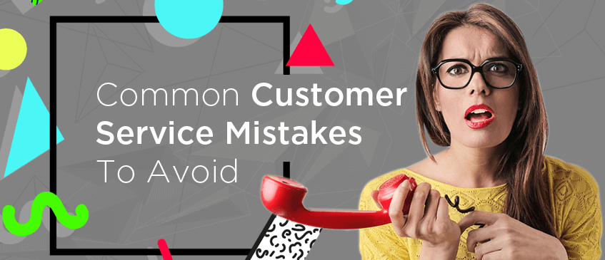 5 Common Customer Service Mistakes You Should Avoid 5 Common Customer Service Mistakes You Should Avoid
