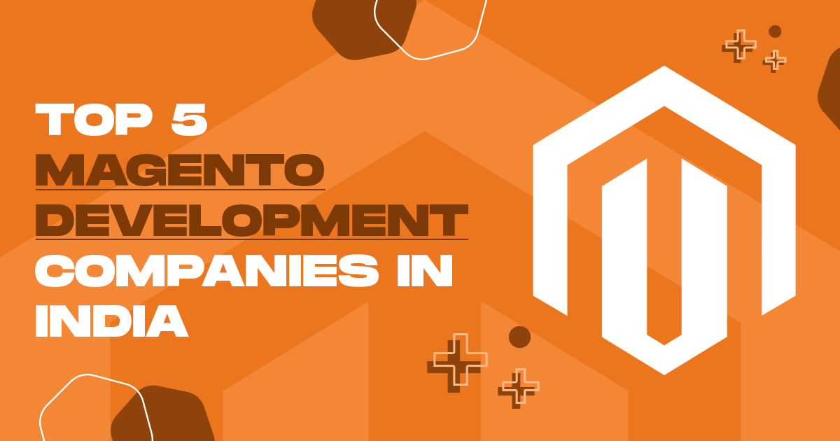 Top 5 Magento Development Companies in India
